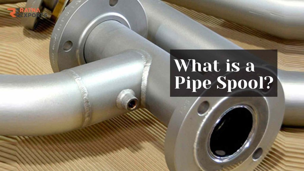 What is a Pipe Spool? - Ratna Exports