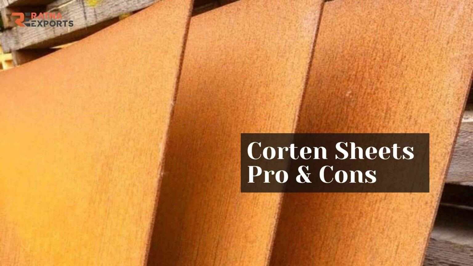 Corten Steel Sheets: Pros and Cons - Ratna Exports