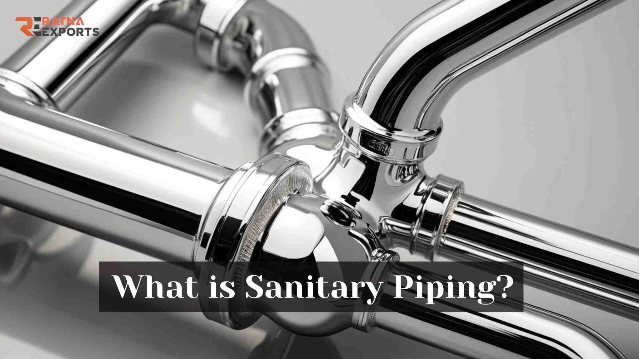 What is Sanitary Piping? Detailed Guide