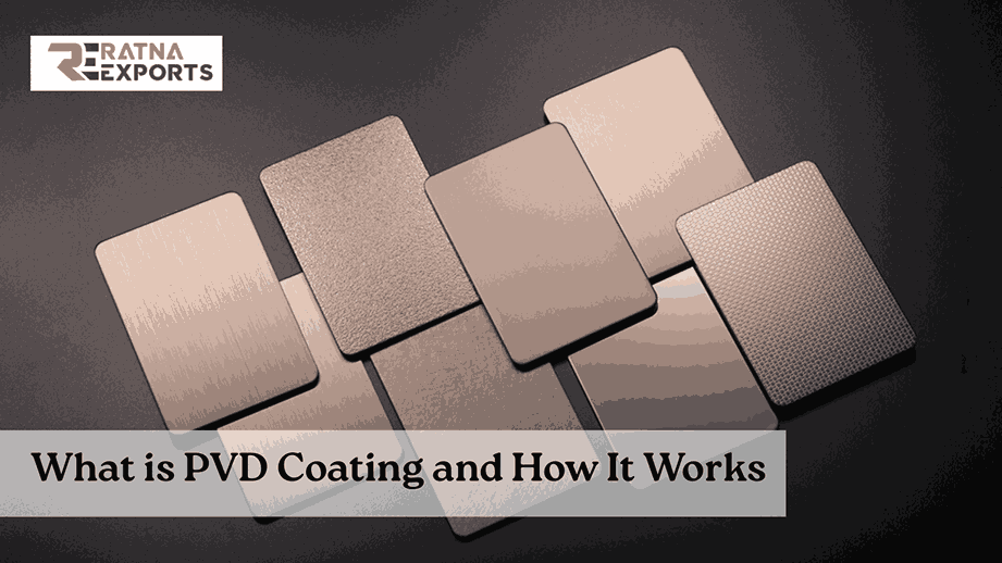 What is PVD Coating and How It Works - Ratna Exports