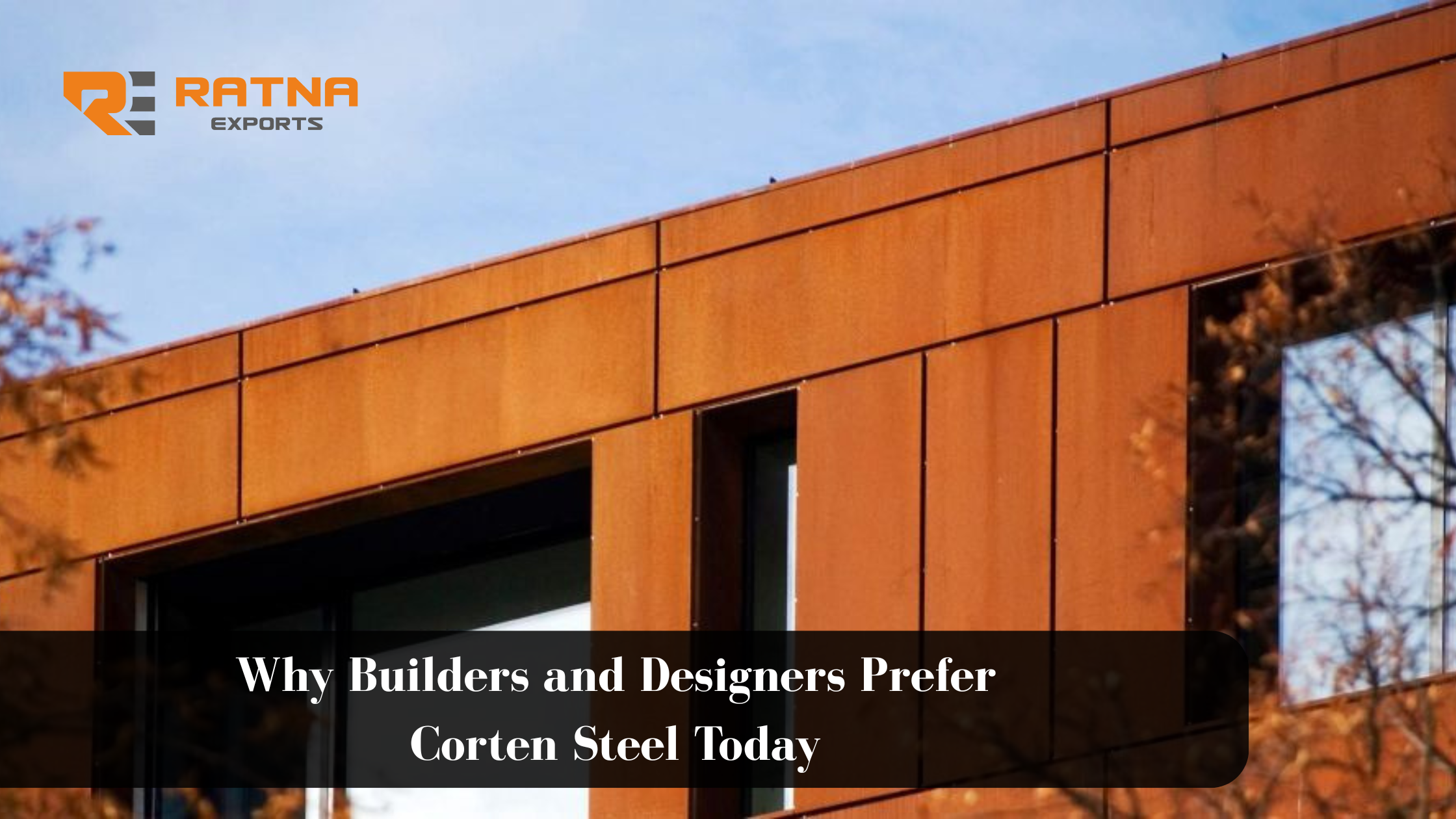 What is Corten Steel? Features, Types, and Uses