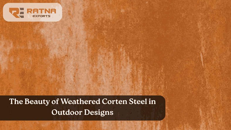 The Beauty of Weathered Corten Steel in Outdoor Designs - Ratna Exports